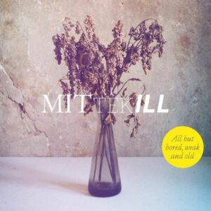 Mittekill – All But Bored, Weak And Old – HHV Mag