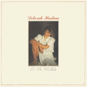Deborah Haslam – Let Me Trouble – HHV Mag