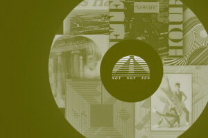 Label Watch: Not Not Fun – HHV Mag
