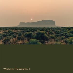 Whatever The Weather – Whatever The Weather II – HHV Mag